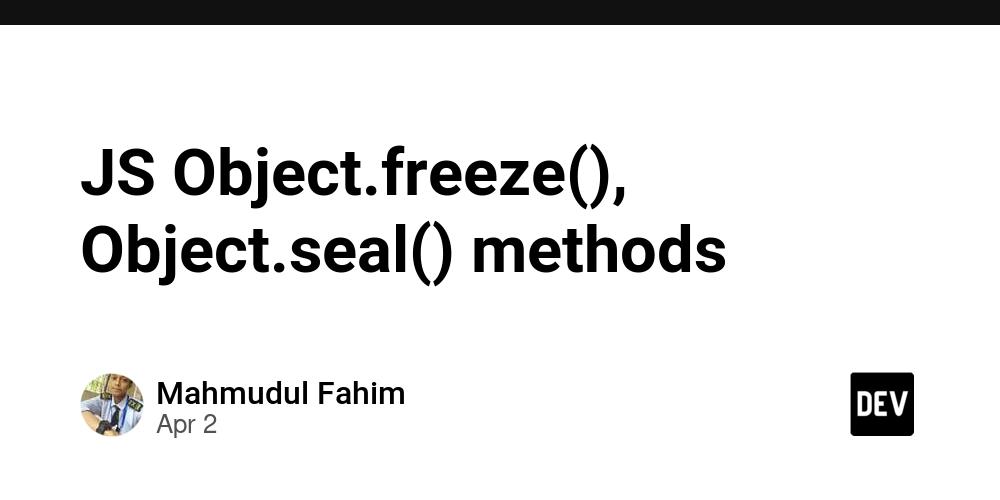 JS Object.freeze(), Object.seal() methods | Mahmudul Amin Fahim JS Object.freeze(), Object.seal() methods | Mahmudul Amin Fahim