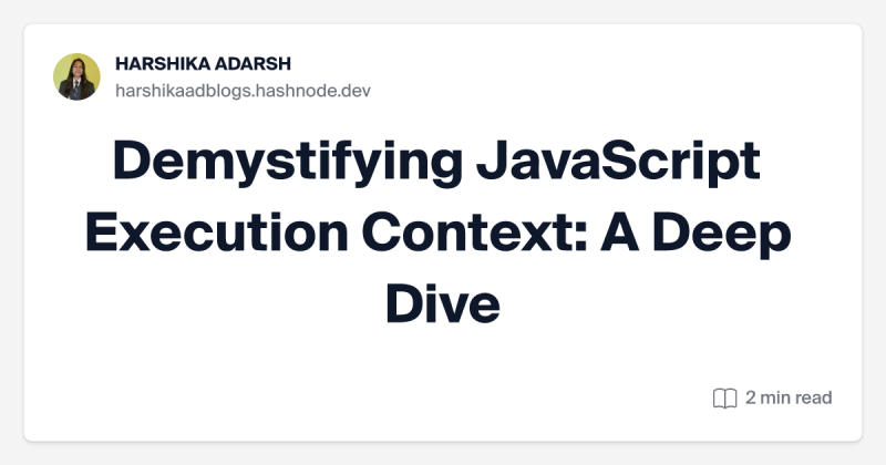 Demystifying JavaScript Execution Context: A Deep Dive | Harshika Adarsh Demystifying JavaScript Execution Context: A Deep Dive | Harshika Adarsh