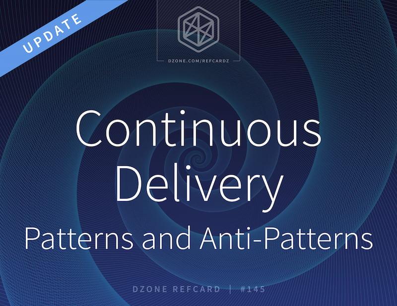 Continuous Delivery Patterns and Anti-Patterns - DZone Refcardz ... Continuous Delivery Patterns and Anti-Patterns - DZone Refcardz ...