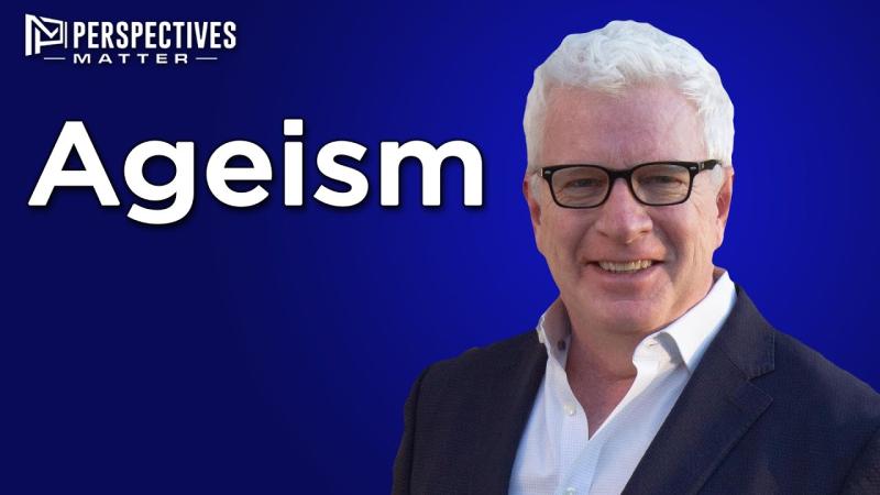 Perspectives Matter on LinkedIn: Ageism-The Newest Bias Perspectives Matter on LinkedIn: Ageism-The Newest Bias