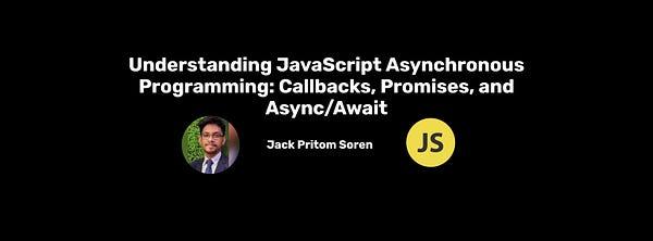 Understanding JavaScript Asynchronous Programming: Callbacks, Promises ... Understanding JavaScript Asynchronous Programming: Callbacks, Promises ...