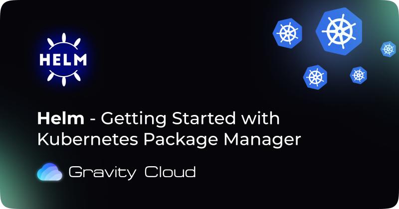 Gravity Cloud on LinkedIn: Helm - Getting Started with Kubernetes ... Gravity Cloud on LinkedIn: Helm - Getting Started with Kubernetes ...