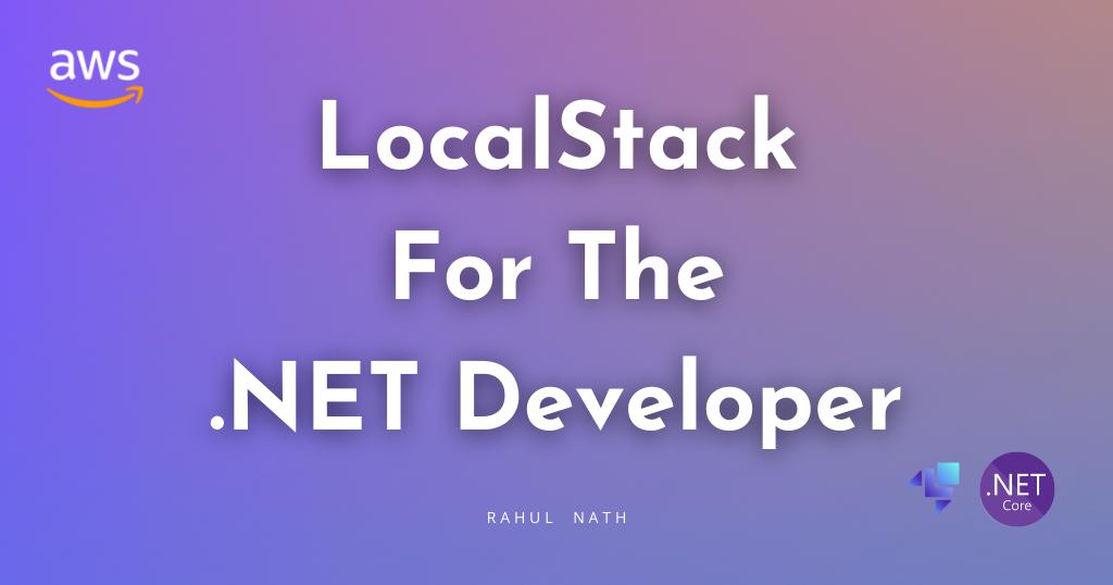 How to Use LocalStack for Seamless AWS Development in .NET | Rahul ... How to Use LocalStack for Seamless AWS Development in .NET | Rahul ...