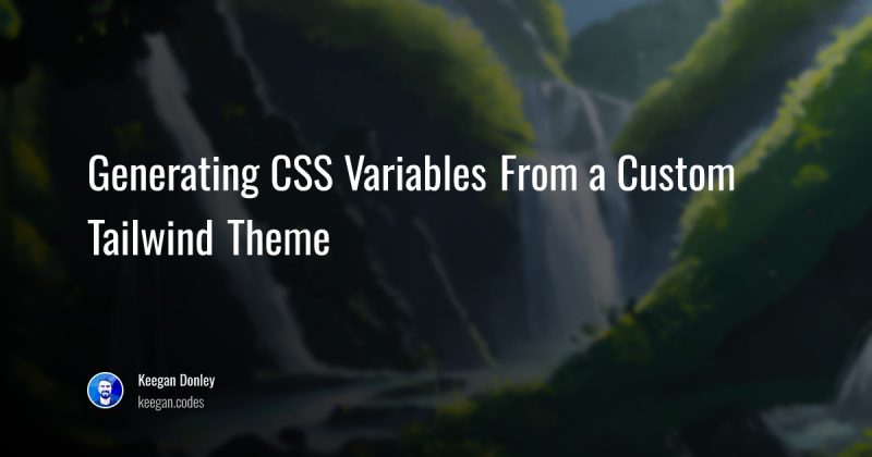 Generating CSS Variables From a Custom Tailwind Theme | Keegan Donley Generating CSS Variables From a Custom Tailwind Theme | Keegan Donley