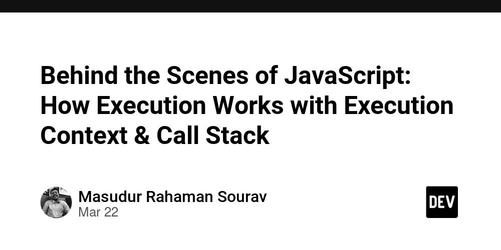 Behind the Scenes of JavaScript: How Execution Works with Execution ... Behind the Scenes of JavaScript: How Execution Works with Execution ...