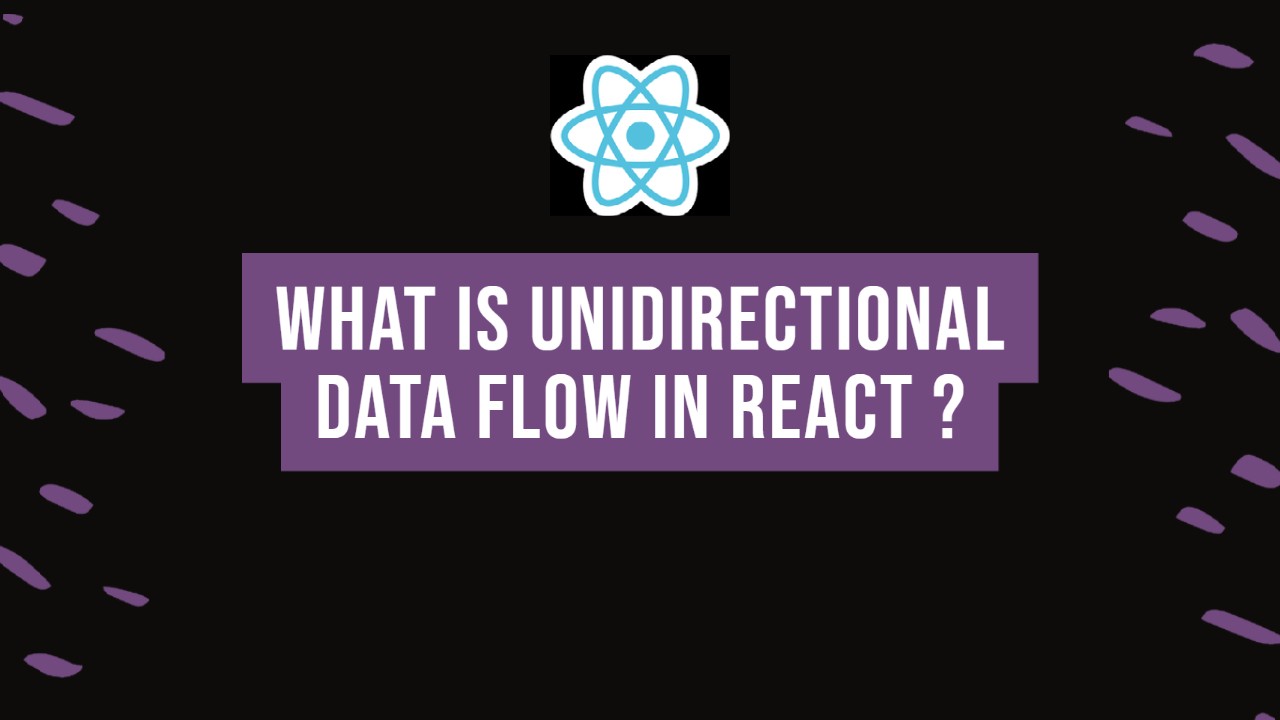 What is unidirectional data flow in React What is unidirectional data flow in React