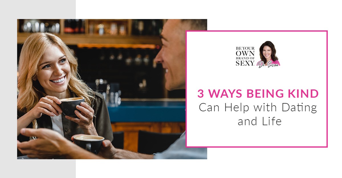 3 Ways Being Kind Can Help with Dating and Life 3 Ways Being Kind Can Help with Dating and Life