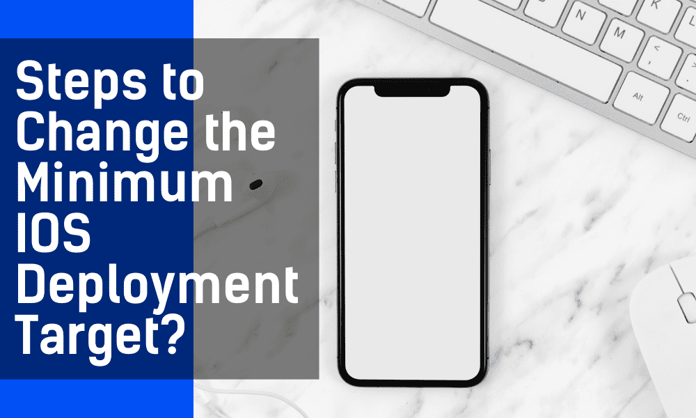Steps to Change the Minimum iOS Deployment Target Steps to Change the Minimum iOS Deployment Target