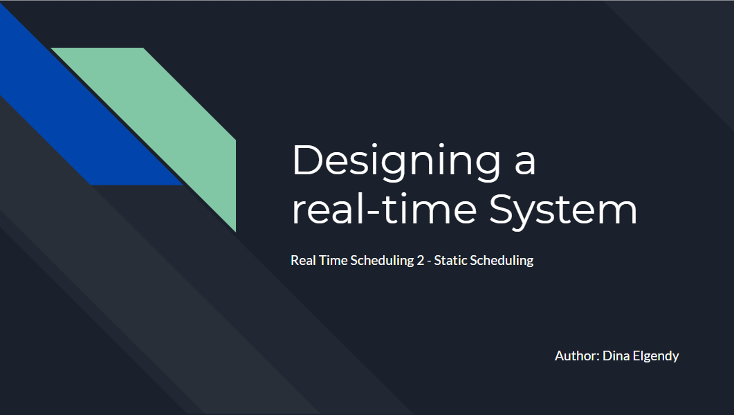 Designing Real Time System - Part 2 Static Scheduling Designing Real Time System - Part 2 Static Scheduling