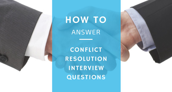 How to answer ‘conflict resolution’ interview questions? How to answer ‘conflict resolution’ interview questions?