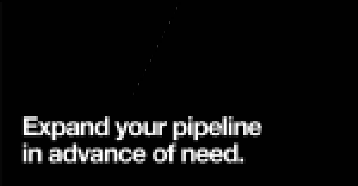 Expand Your Talent Pipeline Expand Your Talent Pipeline