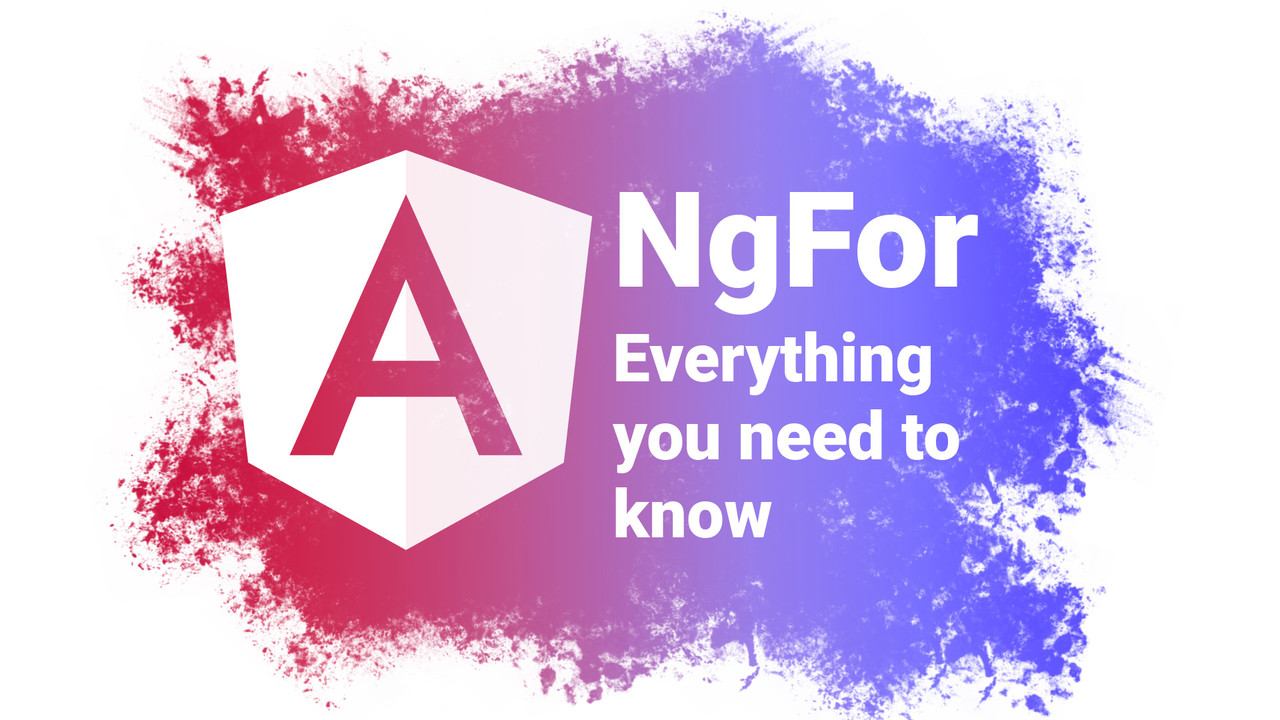 Angular NgFor: Everything you need to know Angular NgFor: Everything you need to know