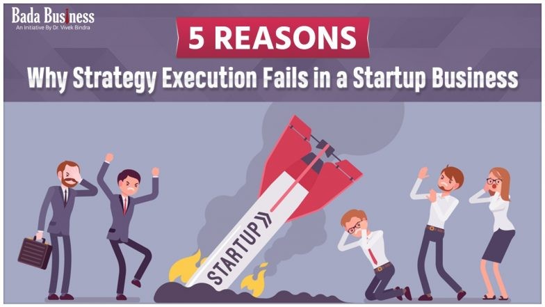 5 Reasons Why Strategy Execution Fails in a Startup Business 5 Reasons Why Strategy Execution Fails in a Startup Business