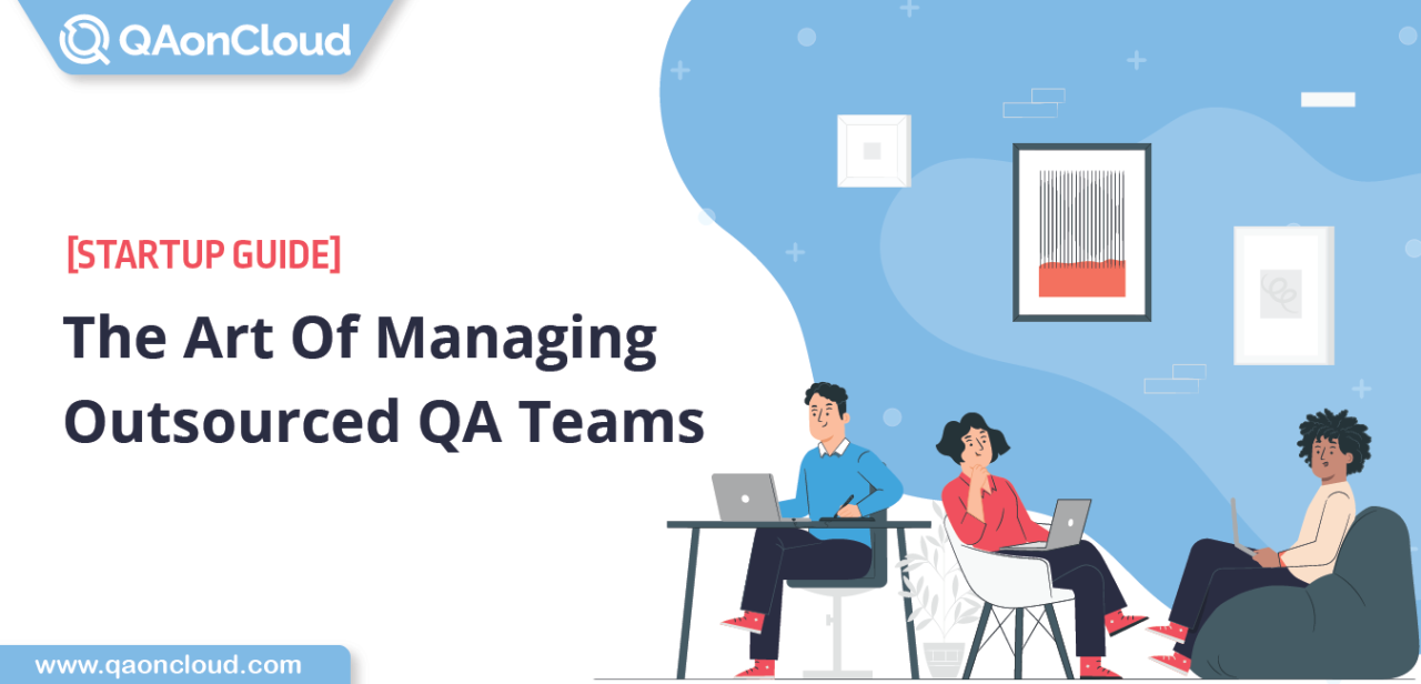 Startup Guide: The Art Of Managing Outsourced QA Teams Startup Guide: The Art Of Managing Outsourced QA Teams