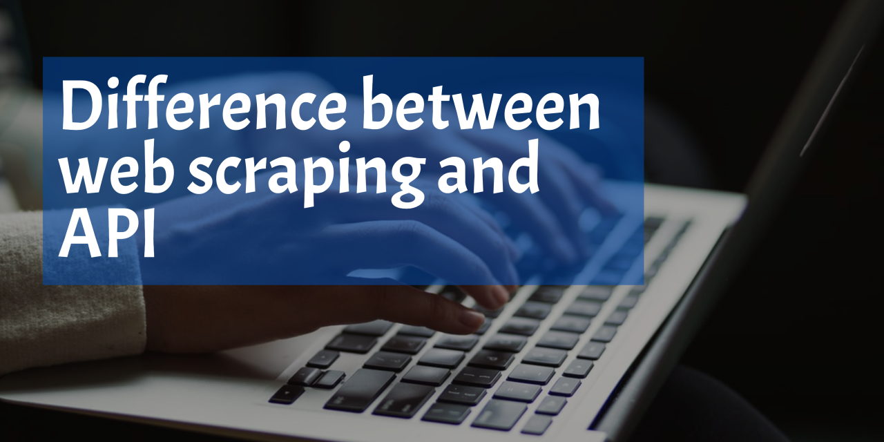 What Is The Difference Between Web Scraping And API | Rajat Thakur What Is The Difference Between Web Scraping And API | Rajat Thakur