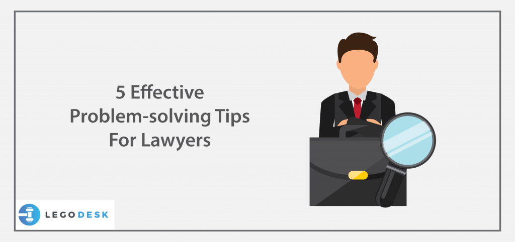 5 Effective Problem-solving Tips For Lawyers 5 Effective Problem-solving Tips For Lawyers