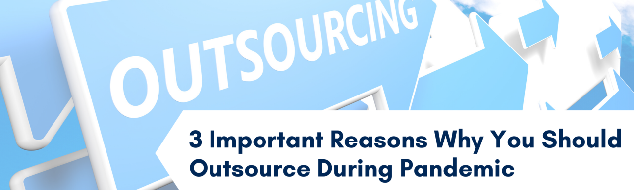 3 Important Reasons Why You Should Outsource During Pandemic 3 Important Reasons Why You Should Outsource During Pandemic
