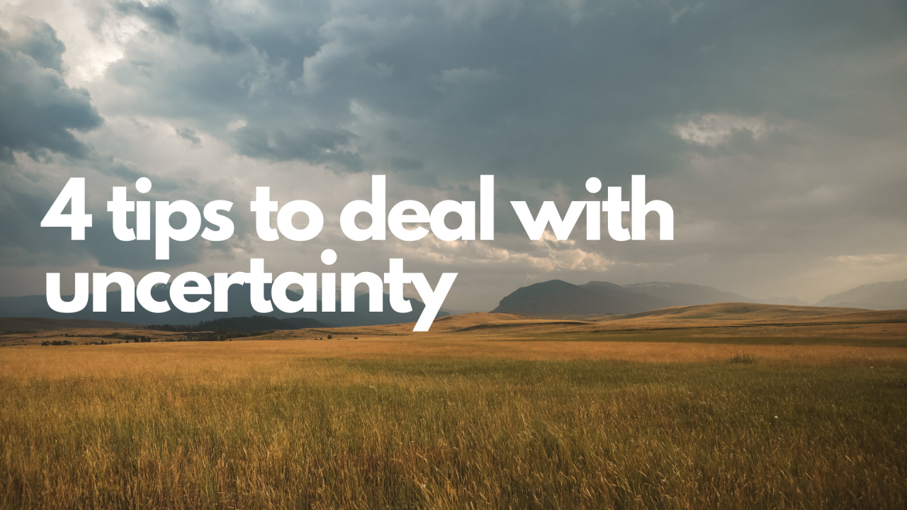 4 tips to deal with uncertainty 👌 4 tips to deal with uncertainty 👌