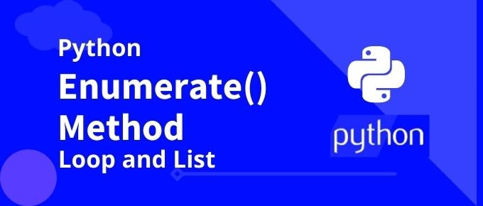 PYTHON ENUMERATE() METHOD: LOOP AND LIST PYTHON ENUMERATE() METHOD: LOOP AND LIST