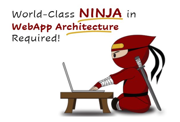 Looking for a World-Class NINJA in WebApp Architecture for a rewarded ... Looking for a World-Class NINJA in WebApp Architecture for a rewarded ...