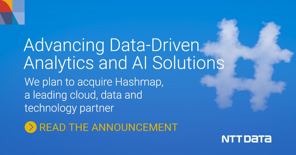 Welcome Hashmap! NTT DATA Services plans to add to our already robust ... Welcome Hashmap! NTT DATA Services plans to add to our already robust ...
