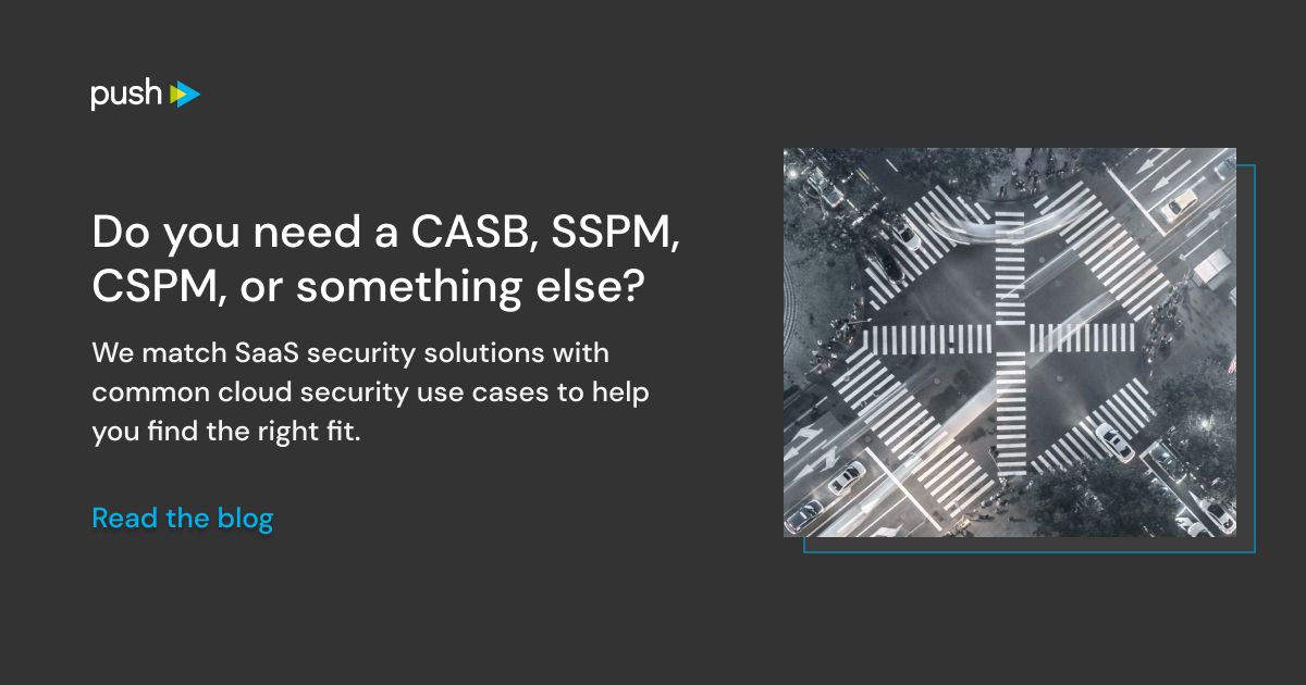 #casb #sspm #cspm #cloudsecurity | Push Security #casb #sspm #cspm #cloudsecurity | Push Security