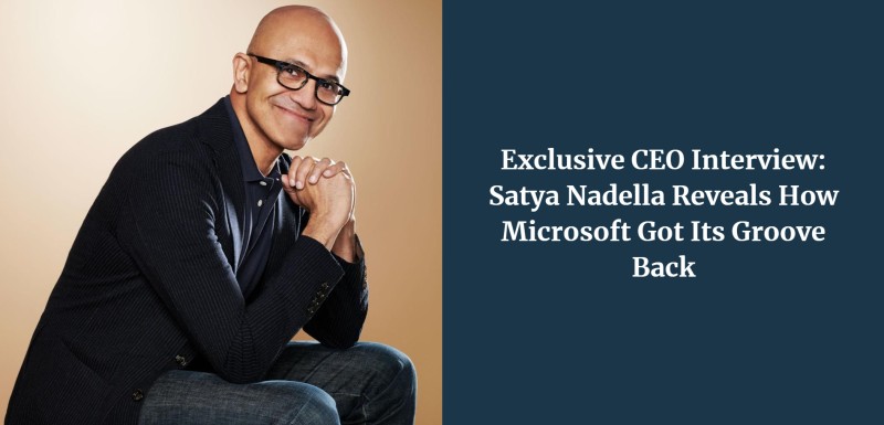 Exclusive CEO Interview: Satya Nadella Reveals How Microsoft Got Its ... Exclusive CEO Interview: Satya Nadella Reveals How Microsoft Got Its ...