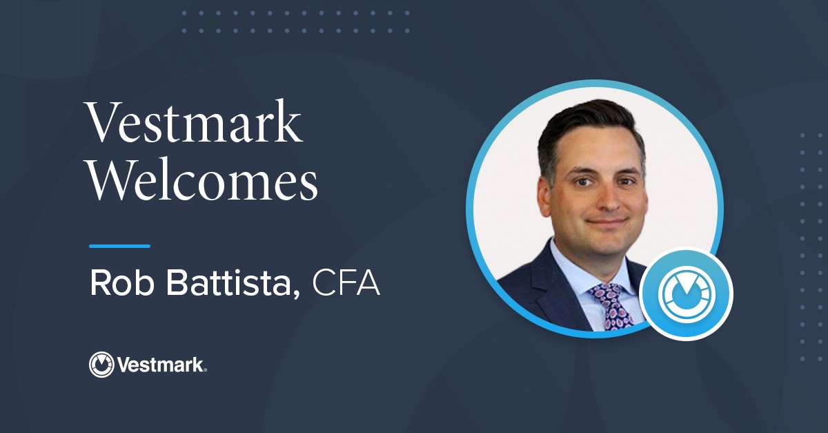 Vestmark Names Rob Battista, CFA SVP, Vestmark Advisory Solutions ... Vestmark Names Rob Battista, CFA SVP, Vestmark Advisory Solutions ...