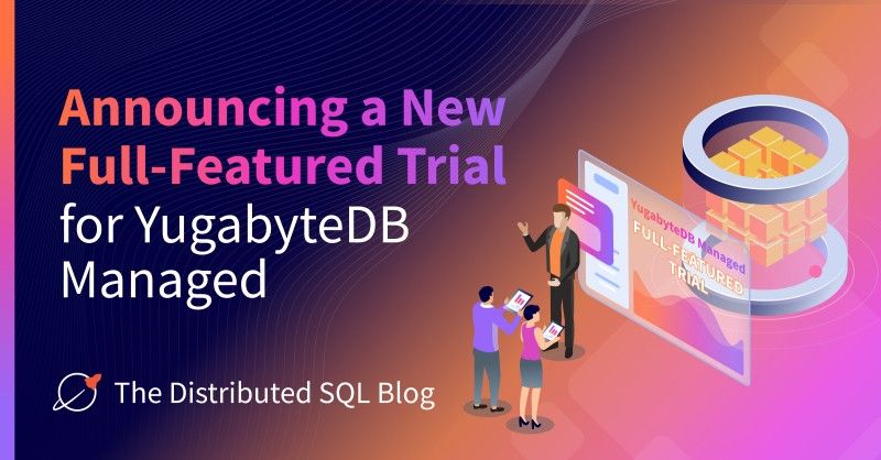 Announcing Full-Featured Trial for YugabyteDB Managed | Yugabyte ... Announcing Full-Featured Trial for YugabyteDB Managed | Yugabyte ...