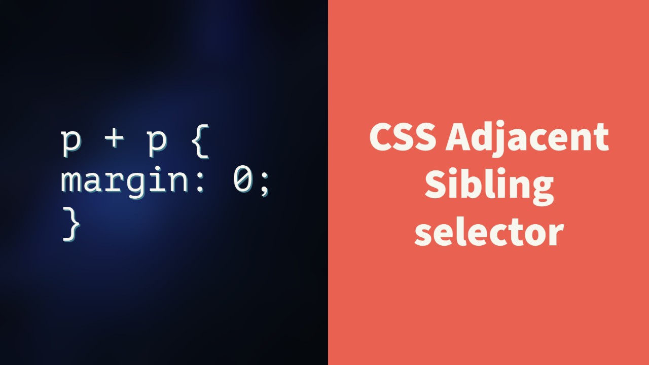 CSS Adjacent Sibling selector CSS Adjacent Sibling selector