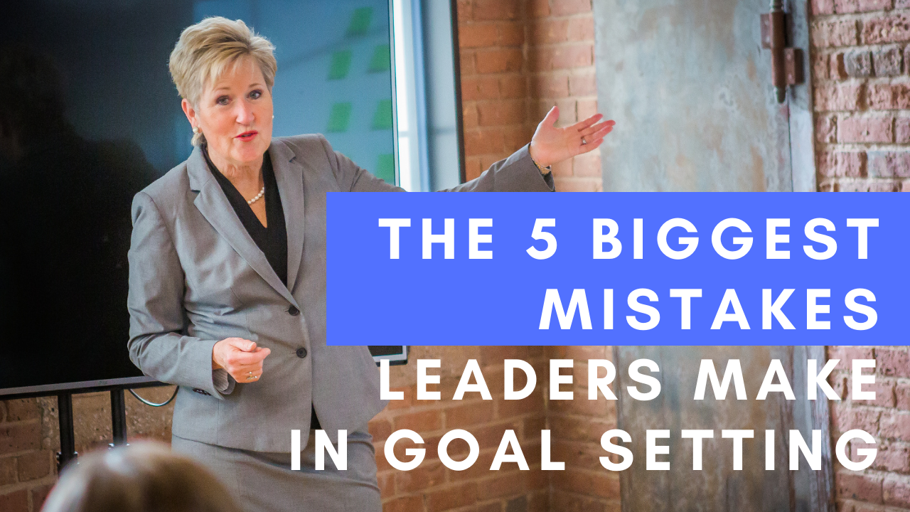 The 5 Biggest Mistakes Leaders Make in Goal Setting The 5 Biggest Mistakes Leaders Make in Goal Setting