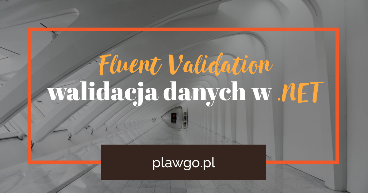 Fluent Validation walidacja danych w .NET Fluent Validation walidacja danych w .NET