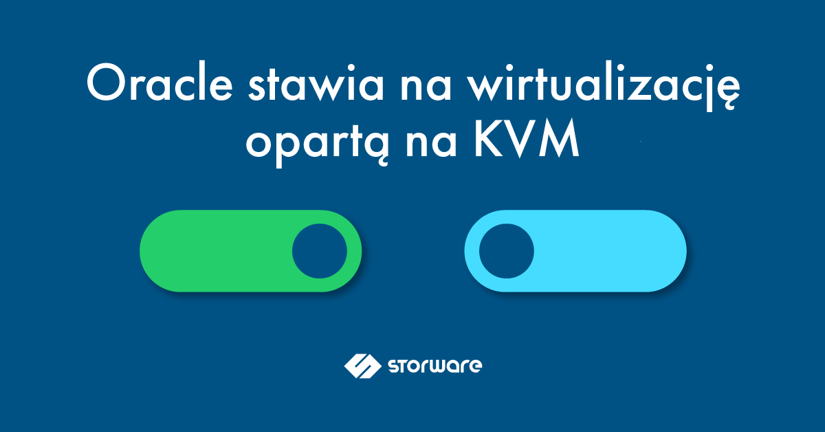Oracle stawia na KVM. Od OVM do Oracle Linux Virtualization Manager Oracle stawia na KVM. Od OVM do Oracle Linux Virtualization Manager