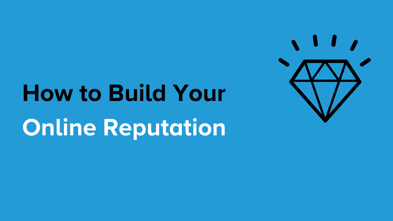 How to Build Your Online Reputation How to Build Your Online Reputation