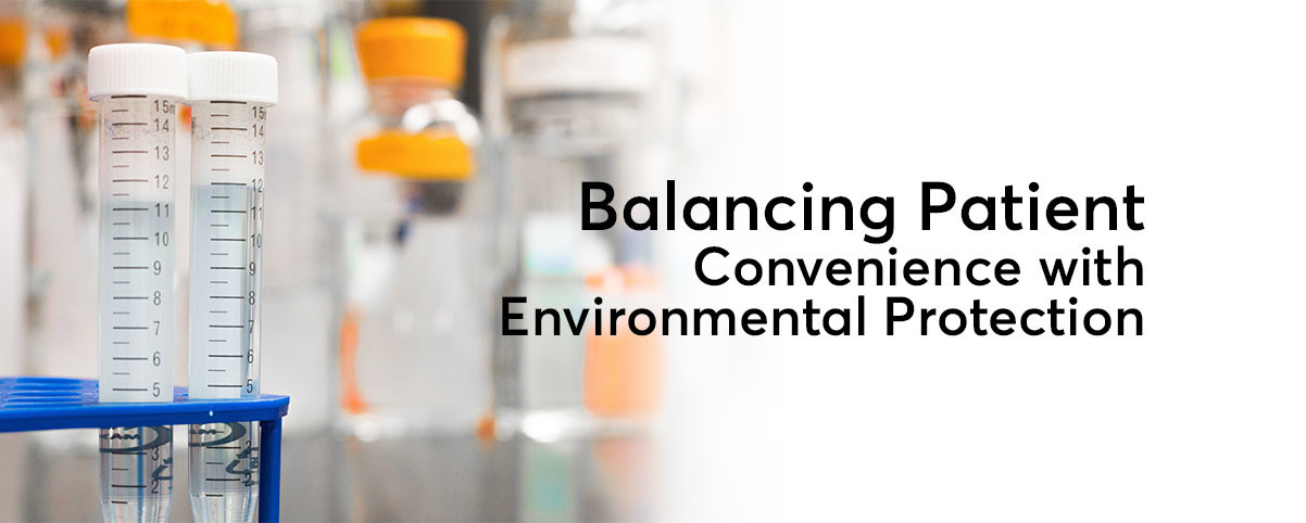 Balancing Patient Convenience with Environmental Protection Balancing Patient Convenience with Environmental Protection