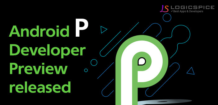 Android P Developer Preview Released – Everything you wanted to know! Android P Developer Preview Released – Everything you wanted to know!
