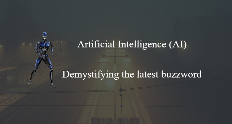 Artificial Intelligence (AI) – Demystifying the latest buzzword Artificial Intelligence (AI) – Demystifying the latest buzzword