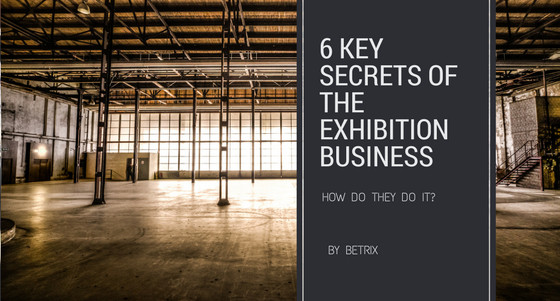 6 Key Secrets of the Exhibiton Business 6 Key Secrets of the Exhibiton Business