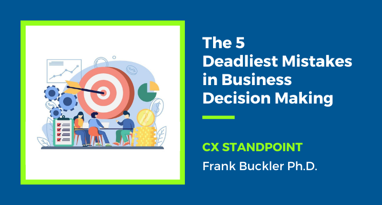 The 5 Deadliest Mistakes in Business Decision Making The 5 Deadliest Mistakes in Business Decision Making