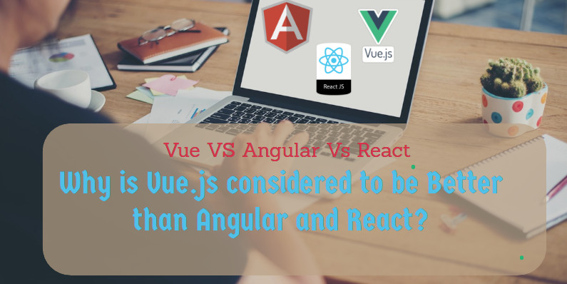 Why Developers Now Compare Vue.js to JavaScript Giants Angular and React? Why Developers Now Compare Vue.js to JavaScript Giants Angular and React?