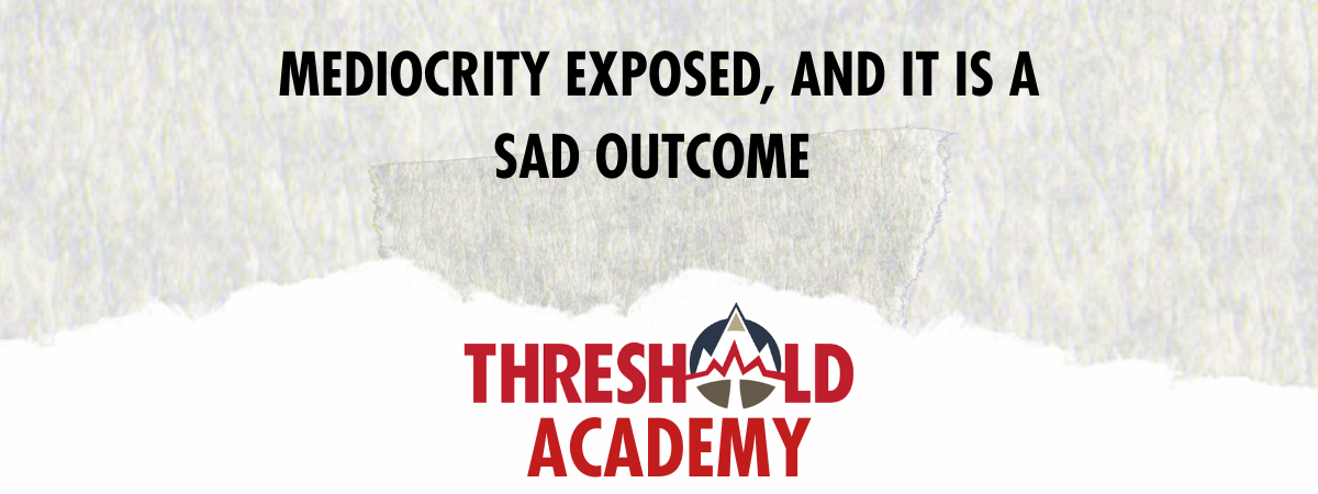 Mediocrity Exposed, and it is a Sad Outcome | Jeff Gaura Mediocrity Exposed, and it is a Sad Outcome | Jeff Gaura
