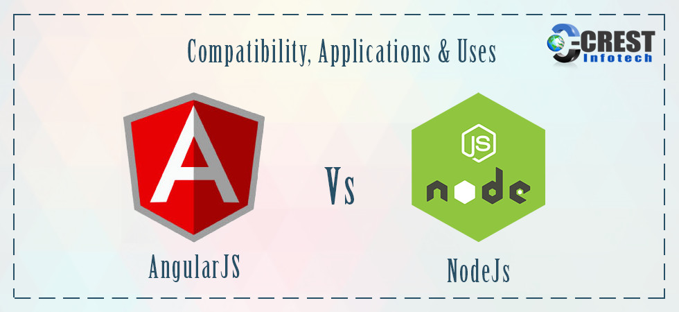 AngularJS V/S Node.js : Compatibility, Applications & Uses AngularJS V/S Node.js : Compatibility, Applications & Uses