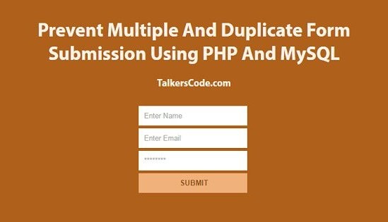 Prevent Multiple And Duplicate Form Submission Using PHP And MySQL Prevent Multiple And Duplicate Form Submission Using PHP And MySQL