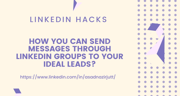 How You Can Send Messages Through LinkedIn Groups to Your Ideal Leads? How You Can Send Messages Through LinkedIn Groups to Your Ideal Leads?