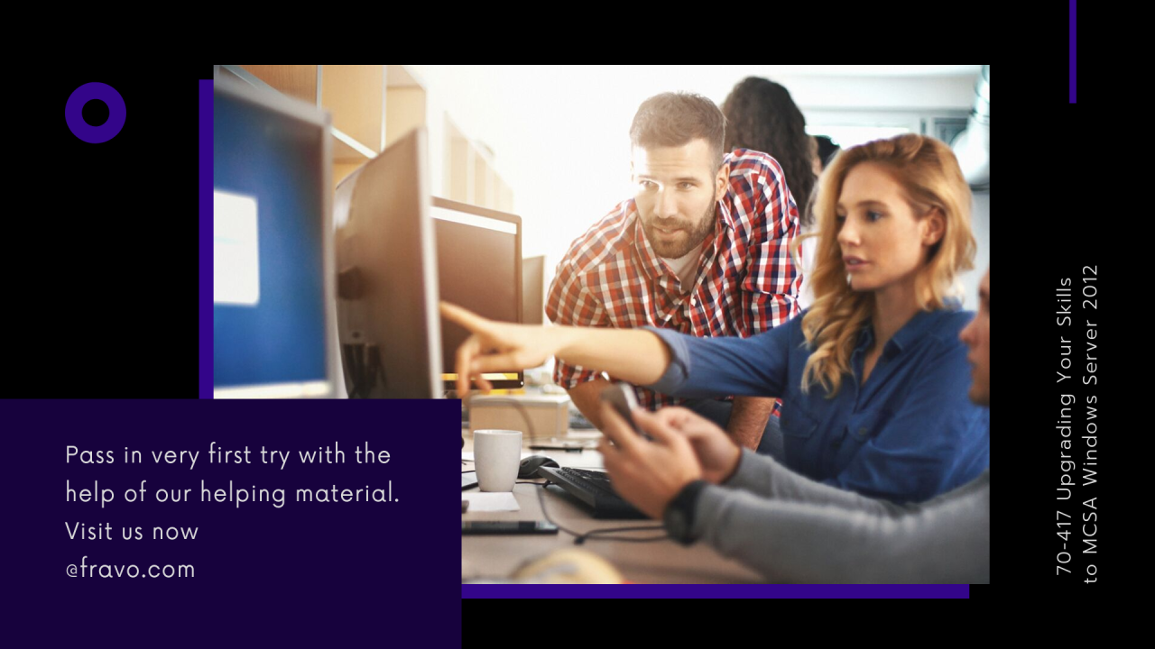 Microsoft 70-417 Upgrading Your Skills to MCSA Windows Server 2012 Exam Microsoft 70-417 Upgrading Your Skills to MCSA Windows Server 2012 Exam