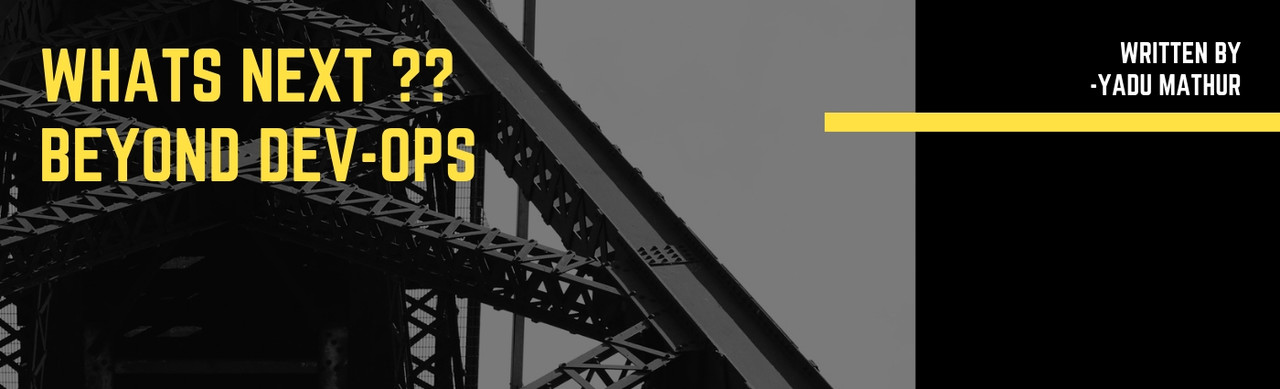 Whats Next ? Beyond DevOps Whats Next ? Beyond DevOps