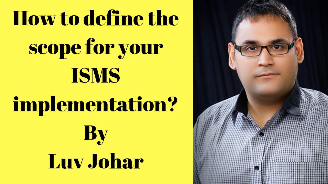 How to define the scope for your ISMS implementation? How to define the scope for your ISMS implementation?
