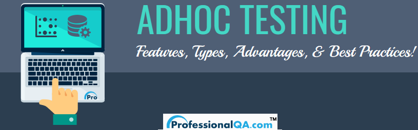 Adhoc Testing: A Complete Guide! Adhoc Testing: A Complete Guide!