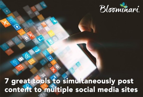 7 great tools to simultaneously post content to multiple social media sites 7 great tools to simultaneously post content to multiple social media sites