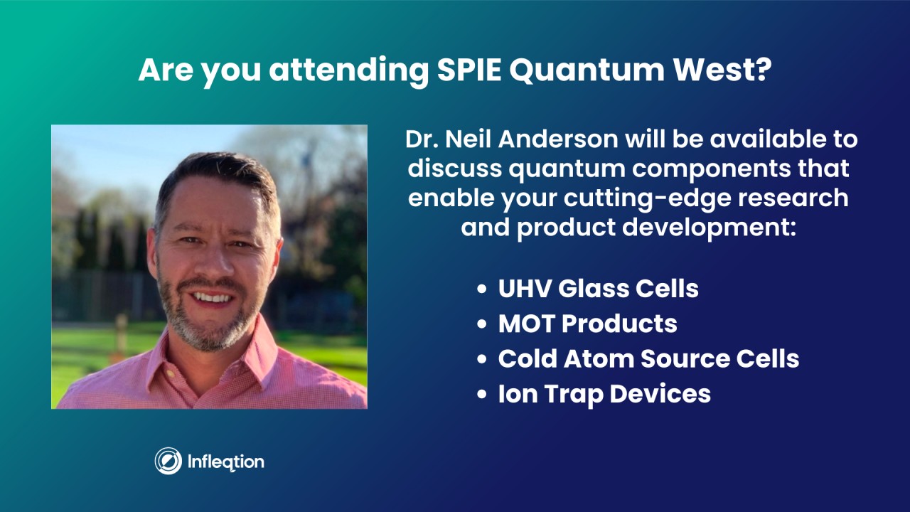 Join the Infleqtion Team at SPIE #QuantumWest | Neil Anderson, PhD Join the Infleqtion Team at SPIE #QuantumWest | Neil Anderson, PhD